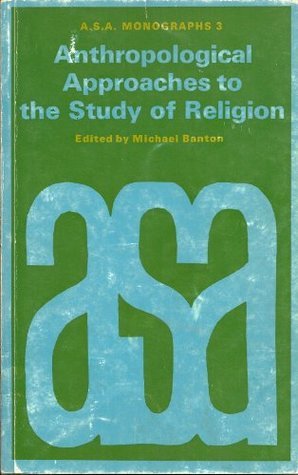 Anthropological Approaches to the Study of Religion by Michael Banton | Goodreads