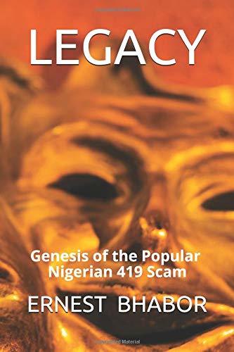 Legacy: Genesis of the Popular Nigerian 419 Scam by Ernest Bhabor ...