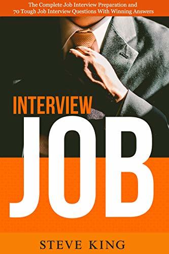 Job Interview: The Complete Job Interview Preparation and 70 Tough Job ...