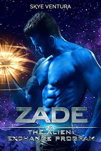 Zade: The Alien Exchange Program by Skye Ventura | Goodreads