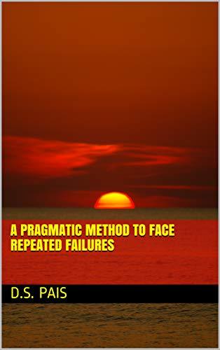 A PRAGMATIC Method to face repeated failures by D.S. Pais | Goodreads