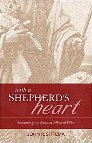With a Shepherd's Heart: Reclaiming the Pastoral Office of Elder by ...