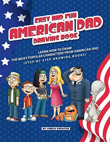 Easy and Fun American Dad Drawing Book: Learn How to Draw the Most ...