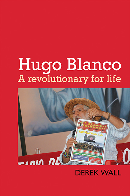 Hugo Blanco: A Revolutionary for Life by Derek Wall | Goodreads