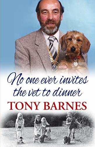 No one ever invites the vet to dinner: A Memoir by Tony Barnes | Goodreads