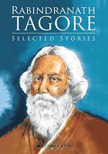 Rabindranath Tagore: Selected Stories by Scholastic India | Goodreads