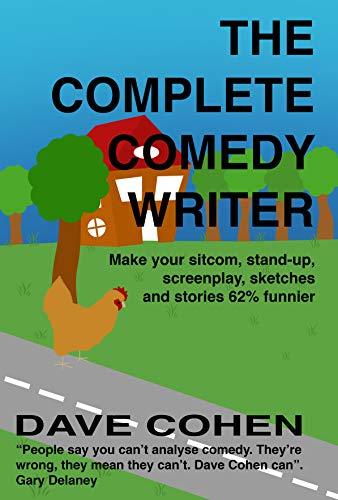 The Complete Comedy Writer: Make your sitcom, stand-up, screenplay ...