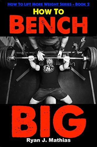 How To Bench BIG: 12 Week Bench Press Program and Technique Guide by ...