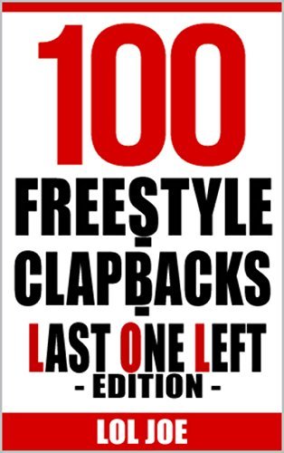 100 FREESTYLE CLAPBACKS: Last One Left Edition by LoL Joe | Goodreads