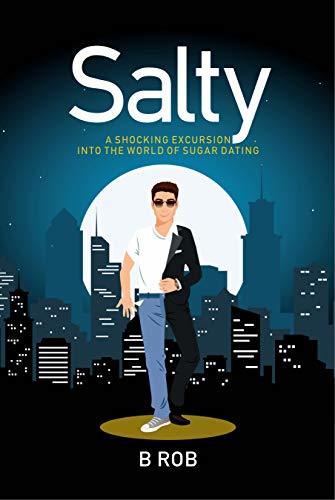 Salty: A Shocking Excursion Into The World Of Sugar Dating by B Rob ...