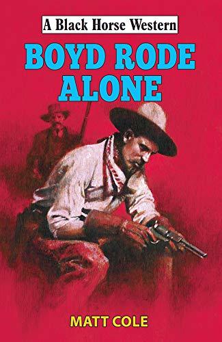 Boyd Rode Alone (Black Horse Western Book 0) by Matt Cole | Goodreads