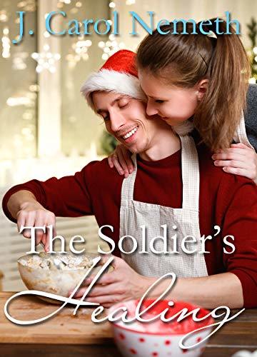 The Soldier's Healing (Wounded Soldier #3) by J. Carol Nemeth | Goodreads