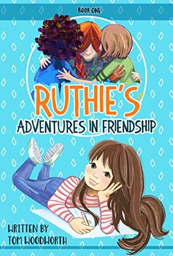 Ruthie’s Adventures in Friendship BOOK ONE by Tom Woodworth | Goodreads