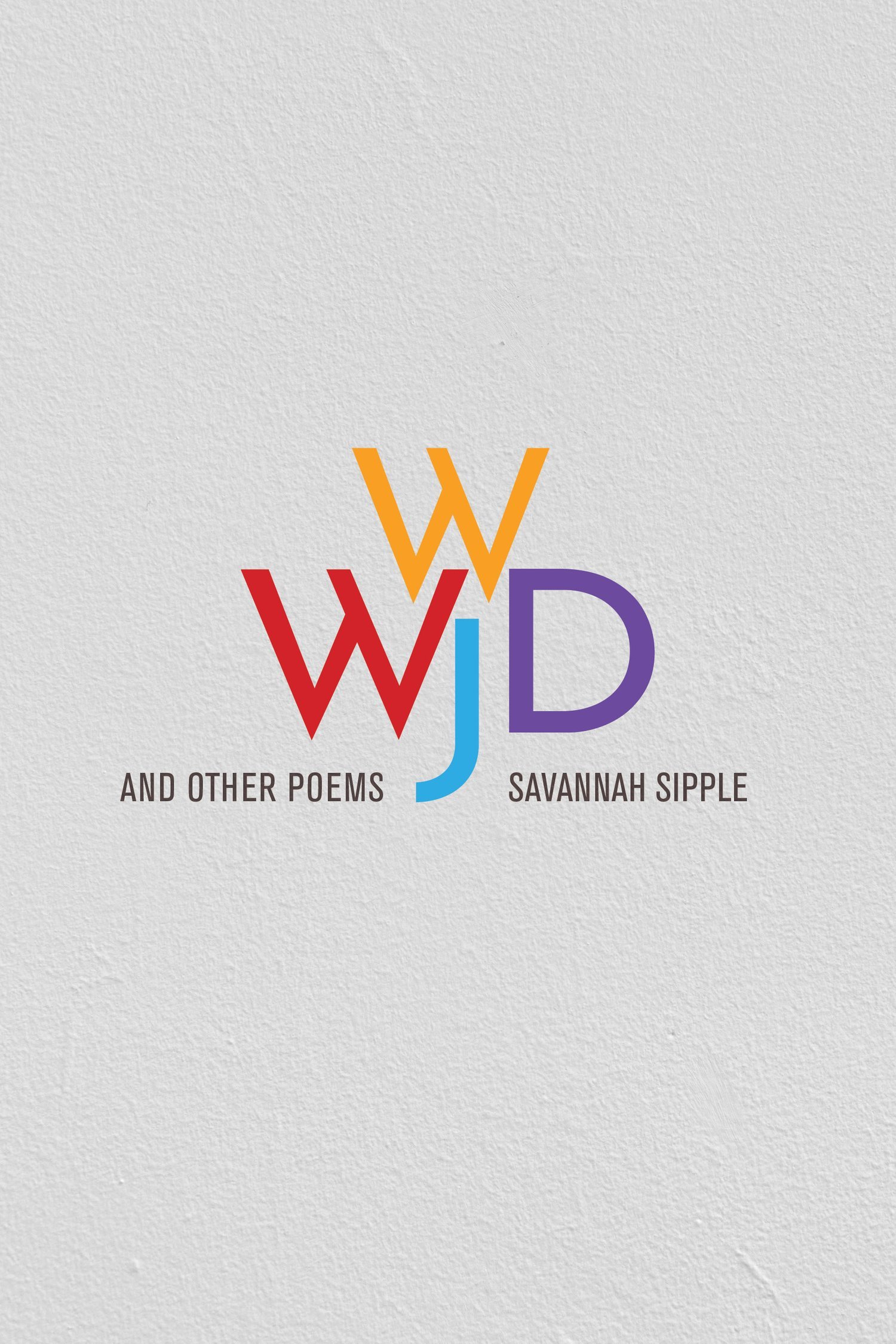 WWJD and Other Poems by Savannah Sipple | Goodreads