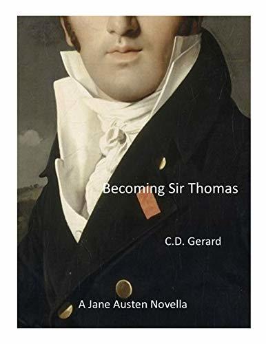 Becoming Sir Thomas: A Jane Austen Novella by C.D. Gerard | Goodreads