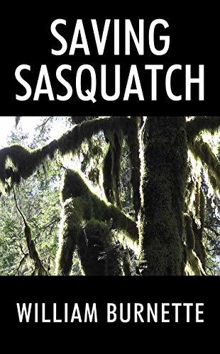 Saving Sasquatch by William Burnette | Goodreads