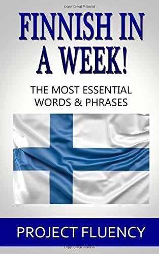 Finnish in a Week!: The Ultimate Phrasebook for Finnish Language ...