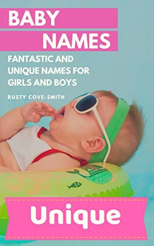 BABY NAMES: FANTASTIC AND UNIQUE NAMES FOR GIRLS AND BOYS by Rusty Cove ...