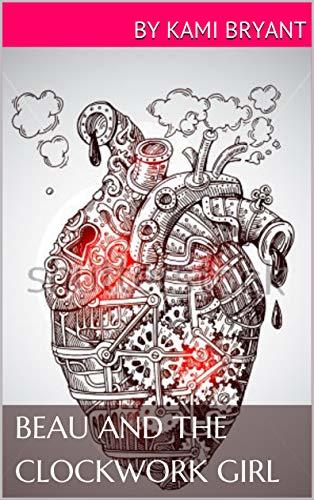 Beau and the Clockwork Girl (A Clockwork Story Book 1) by Kami Bryant ...