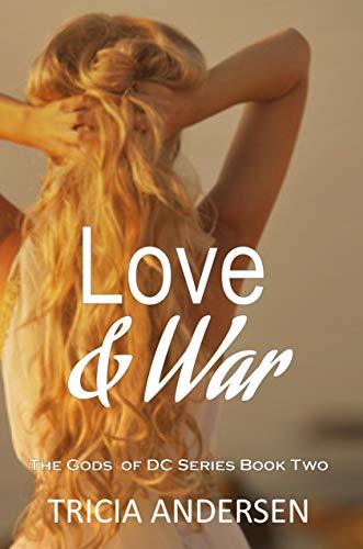 Love and War (The Gods of DC Book 2) by Tricia Andersen | Goodreads