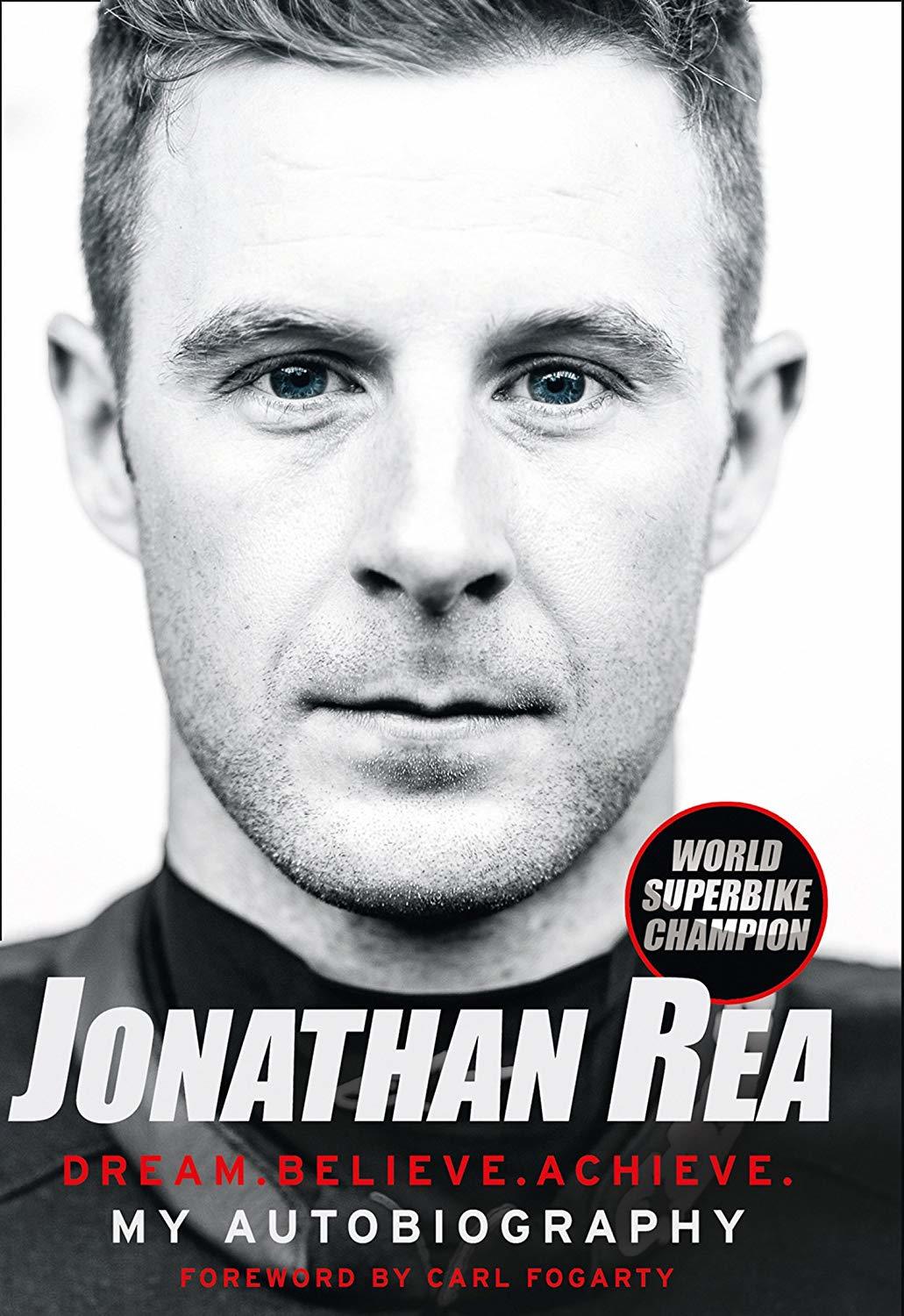 Jonathan Rea: Dream. Believe. Achieve. My Autobiography, Foreword By ...
