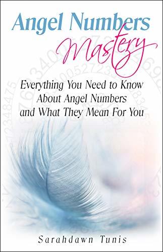 Angel Numbers Mastery: Everything You Need to Know About Angel Numbers ...