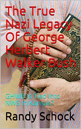 The Nazi Legacy Of George Herbert Walker Bush: GHWB Is Tied Into NWS In ...
