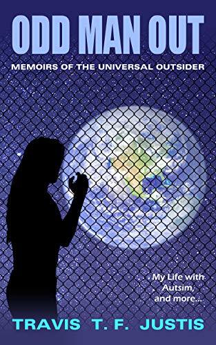 ODD MAN OUT: Memoirs of the Universal Outsider by Travis T. F. Justis ...