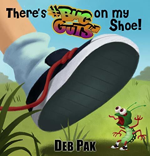 There's Bug Guts on my Shoe! by Deb Pak | Goodreads