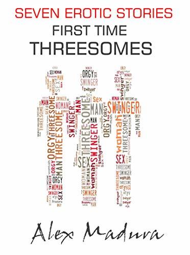 Seven Erotic Stories First Time Threesomes Mfm By Alex Madura