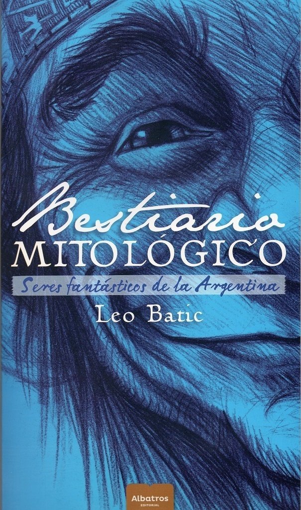Bestiario mitológico: seres fantásticos de la Argentina by Leo Batic ...