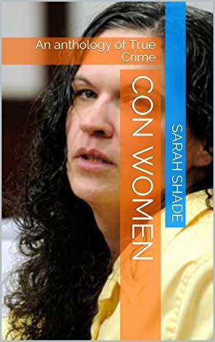 Con Women: An anthology of True Crime by Sarah Shade | Goodreads