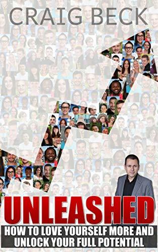 Unleashed: How to Love Yourself More and Unlock Your Full Potential by Craig Beck | Goodreads
