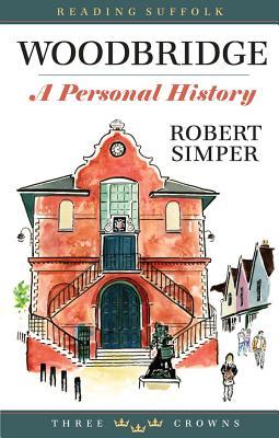 Woodbridge: A Personal History by Robert Simper | Goodreads