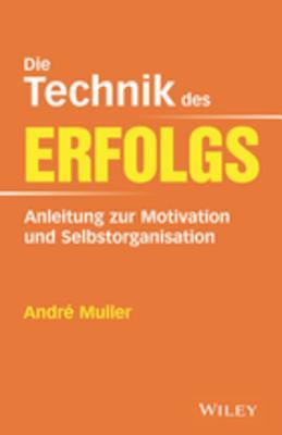 Die Technik Des Erfolgs: Anleitung Zur Motivation Und ...