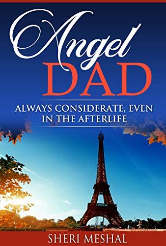Angel Dad: Always Considerate, Even in the Afterlife by Sheri Meshal ...