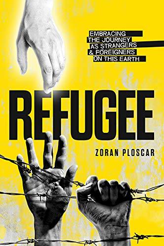 Refugee: Embracing the Journey as Strangers and Foreigners on this ...