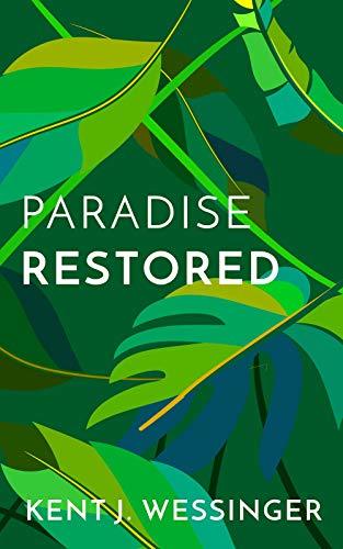 Paradise Restored by Kent Wessinger | Goodreads