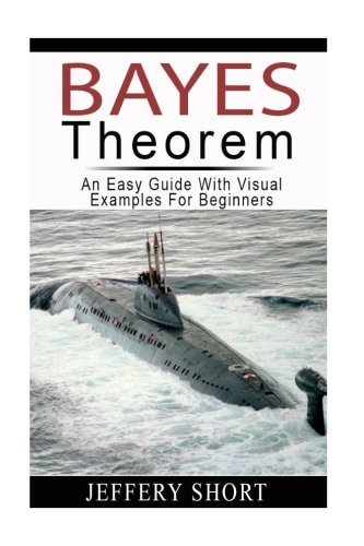 Bayes Theorem: An Easy Guide with Visual Examples by Jeffery Short ...