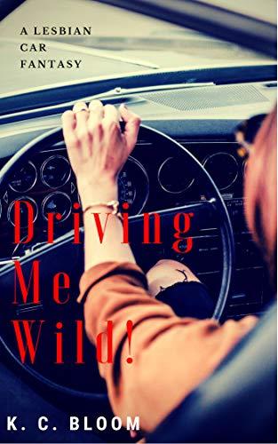 Driving Me Wild! by K.C. Bloom | Goodreads