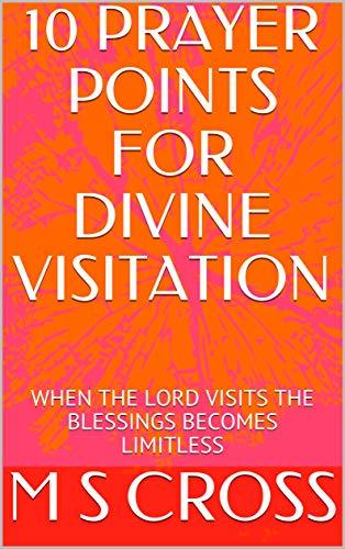 10 PRAYER POINTS FOR DIVINE VISITATION: WHEN THE LORD VISITS THE ...