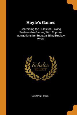 Hoyle's Games: Containing the Rules for Playing Fashionable Games, with ...