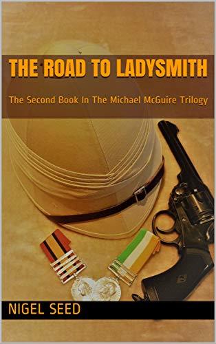 The Road to Ladysmith (Michael McGuire Trilogy 2) by Nigel Seed | Goodreads