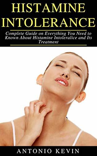 HISTAMINE INTOLERANCE: Complete Guide on Everything You Need to Known About Histamine ...