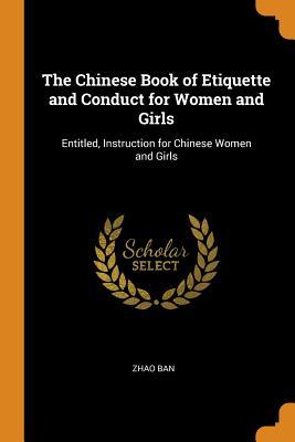 The Chinese Book of Etiquette and Conduct for Women and Girls: Entitled ...