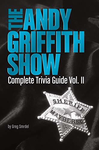 The Andy Griffith Show Complete Trivia Guide, Volume II by Greg Smrdel ...