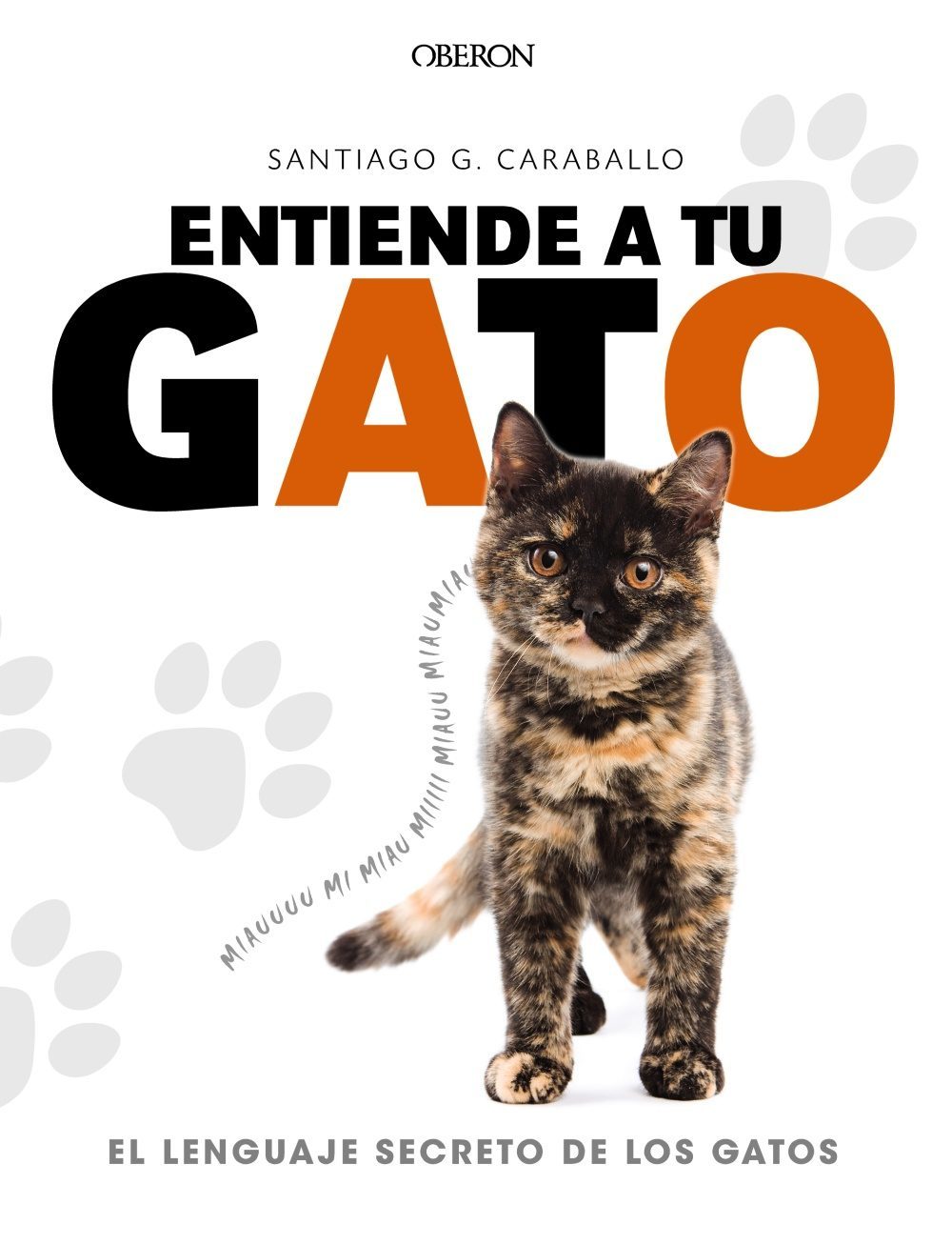 Entiende a tu gato. El lenguaje secreto de los gatos by Santiago García ...