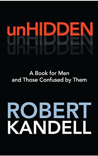 unHIDDEN: A Book For Men and Those Confused by Them by Robert Kandell ...