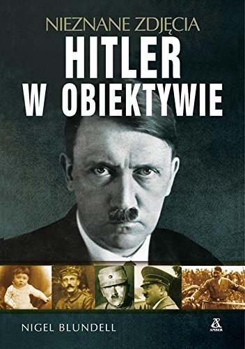 Hitler w obiektywie. Nieznane zdjecia by Nigel Blundell | Goodreads