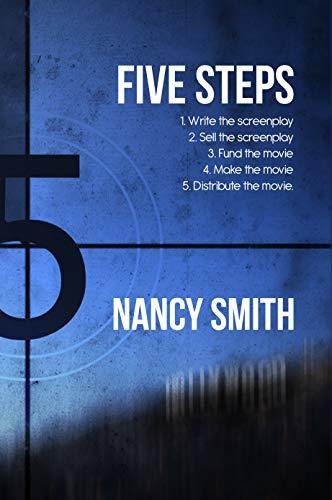 Five Steps: From Blank Page to Movie Release by Nancy Smith | Goodreads